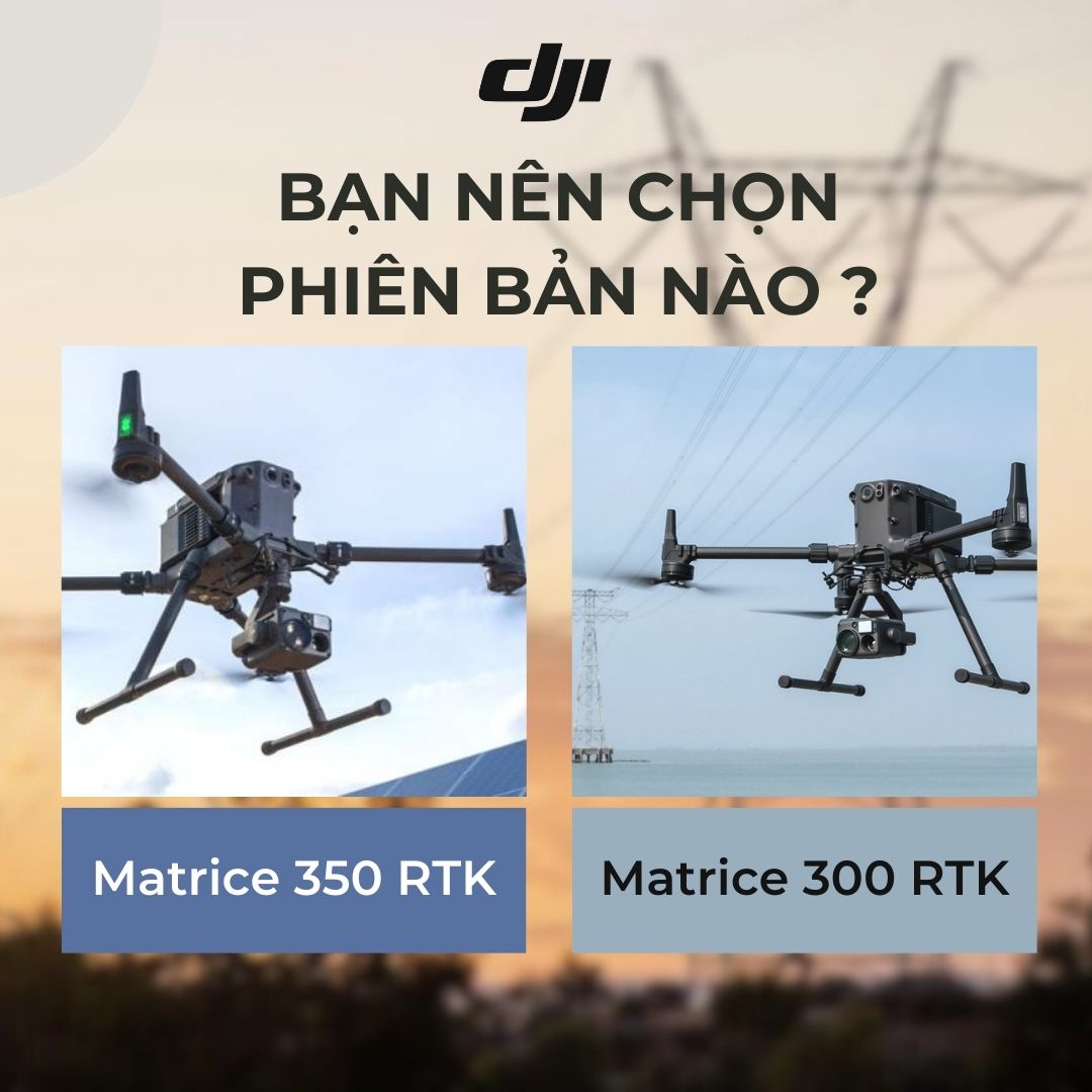 DJI Matrice 350 có thực sự tốt hơn DJI Matrice 300 RTK